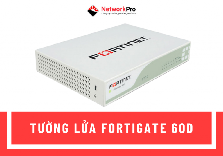 Thiết bị mạng bảo mật doanh nghiệp - Tường lửa Fortigate 60D